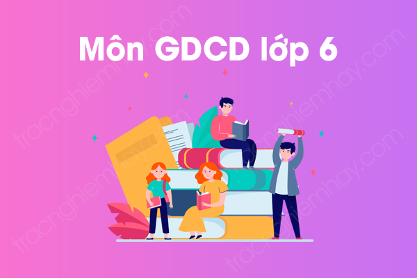 Trắc nghiệm GDCD lớp 6, Ngân hàng câu hỏi, đề thi môn GDCD lớp 6